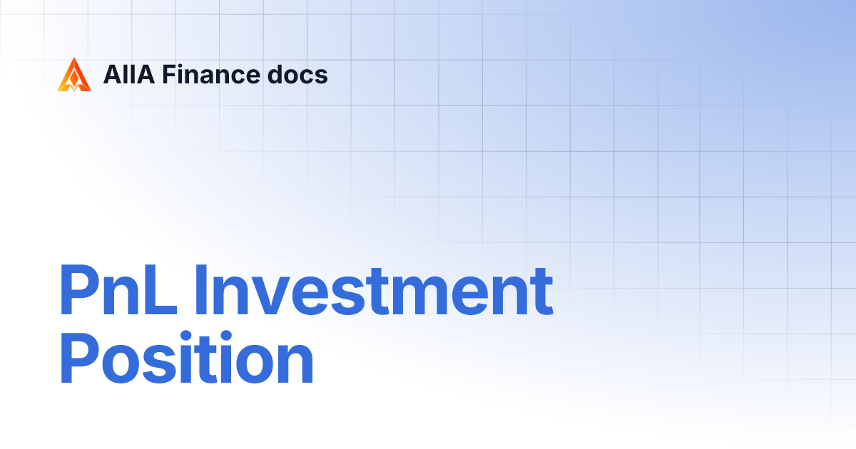 PnL Investment Position | AIIA Finance docs